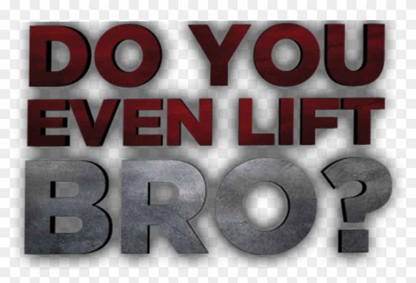 Do You Even Lift Bro 2 - Graphic Design, HD Png Download - 3375x1275 ...